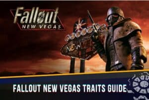 Fallout New Vegas Traits Guide - Wasteland Gamers